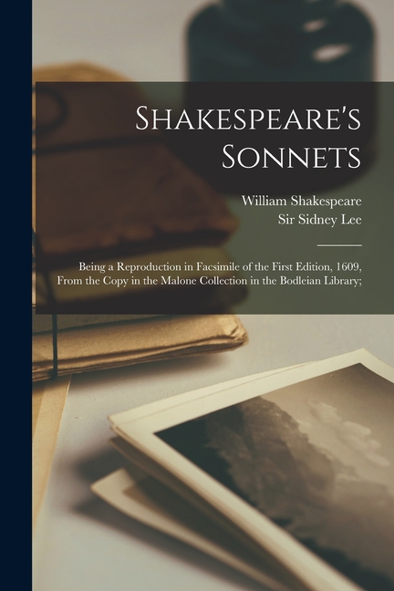Shakespeare's Sonnets; Being a Reproduction in Facsimile of the First ...