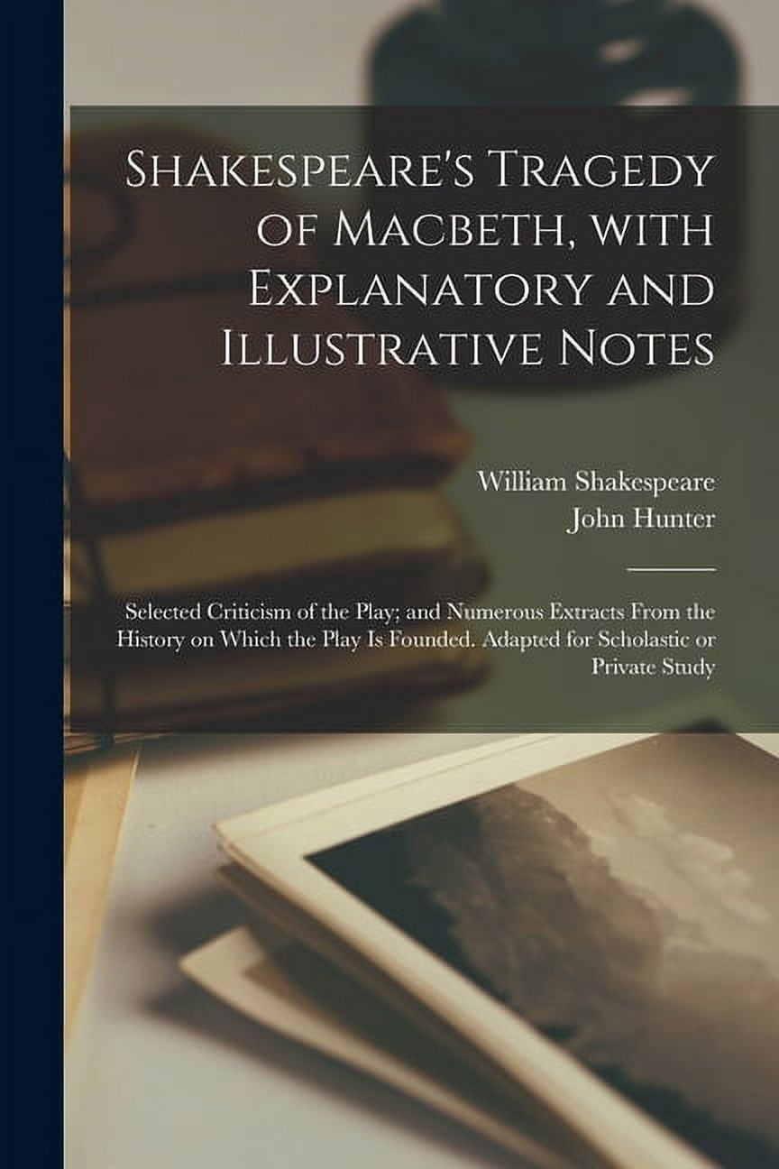 Shakespeare's Tragedy of Macbeth, With Explanatory and Illustrative ...