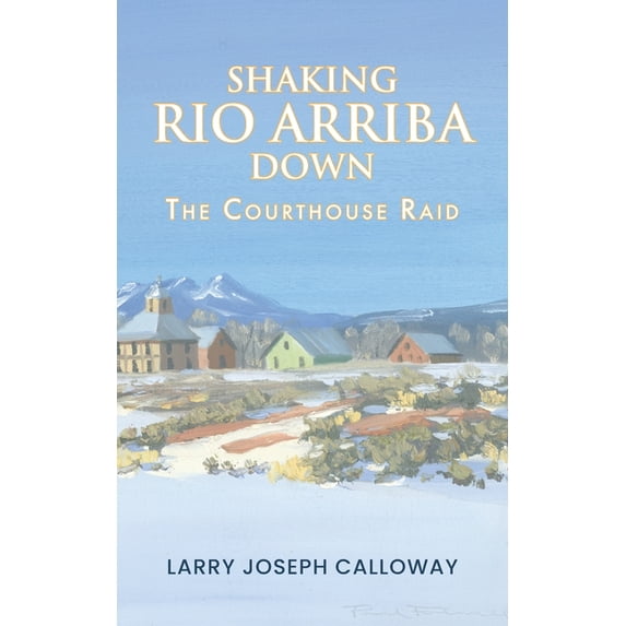 Shaking Rio Arriba Down: The Courthouse Raid, (Paperback) - Walmart.com