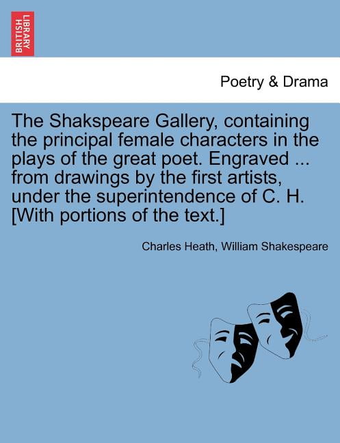 The Shakspeare Gallery, Containing the Principal Female Characters in ...