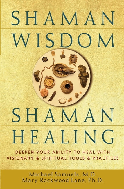 Shaman Wisdom, Shaman Healing: Deepen Your Ability to Heal with ...