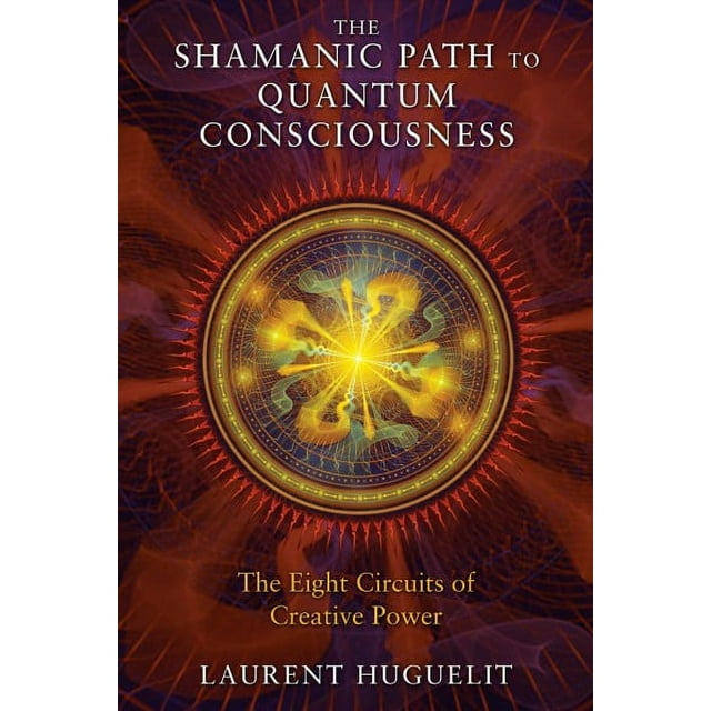 Shamanic Path to Quantum Consciousness : The Eight Circuits of Creative ...