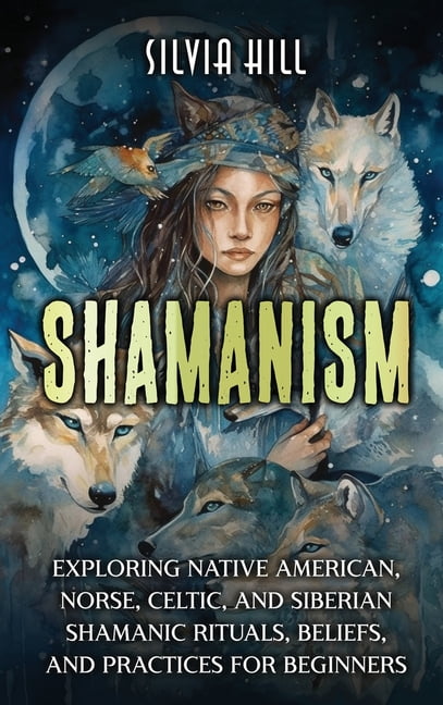 Shamanism: Exploring Native American, Norse, Celtic, and Siberian ...