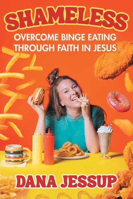 Shameless: Overcome Binge Eating Through Faith in Jesus, (Paperback ...