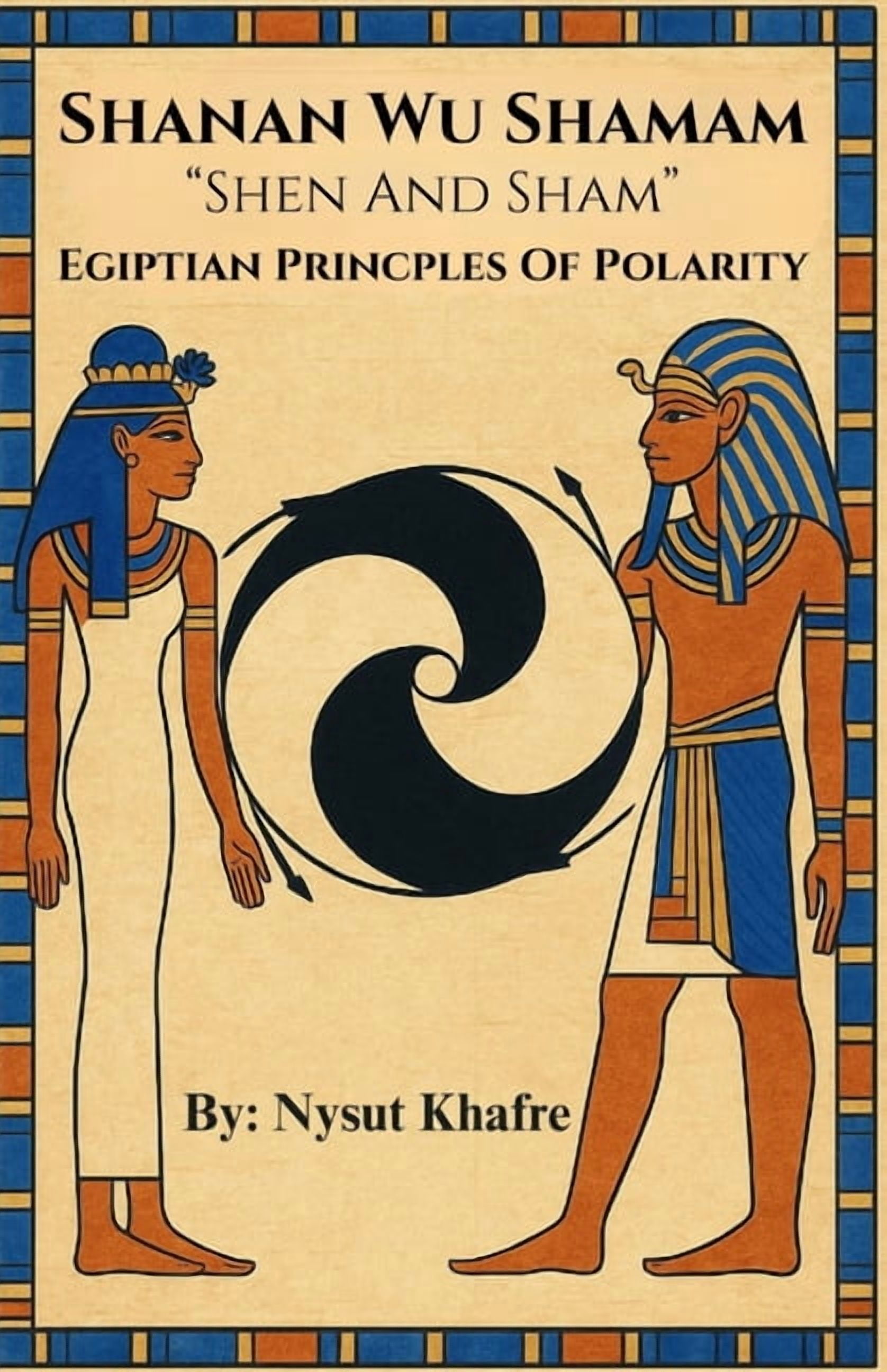 Shanan Wu Shamam "Shen And Sham" Egiptian Principles of Polarity ...