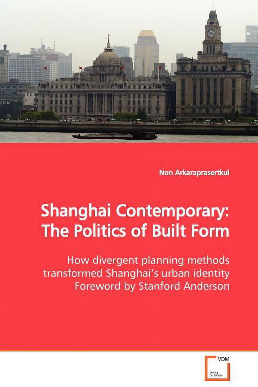 Shanghai Contemporary: The Politics of Built Form How divergent ...