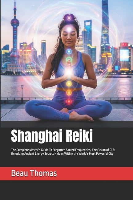 Shanghai Reiki: The Complete Master's Guide To Forgotten Sacred ...