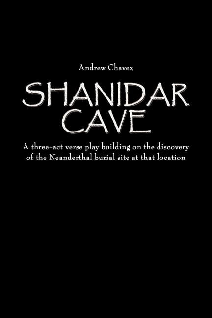 Shanidar Cave : A Three-act Verse Play Building on the Discovery of the ...