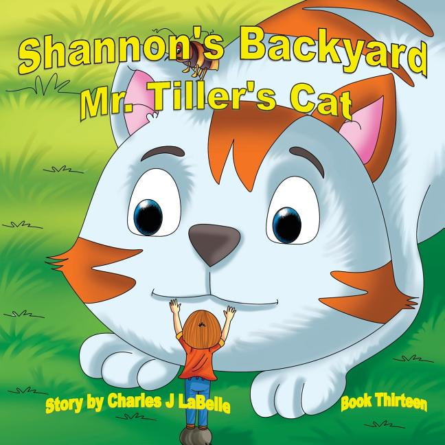 Shannon's Backyard Shannon's Backwayd Mr. Tiller's Cat Book Thirteen ...