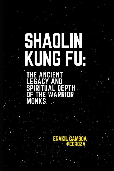 Shaolin Kung Fu: The Ancient Legacy and Spiritual Depth of the Warrior ...