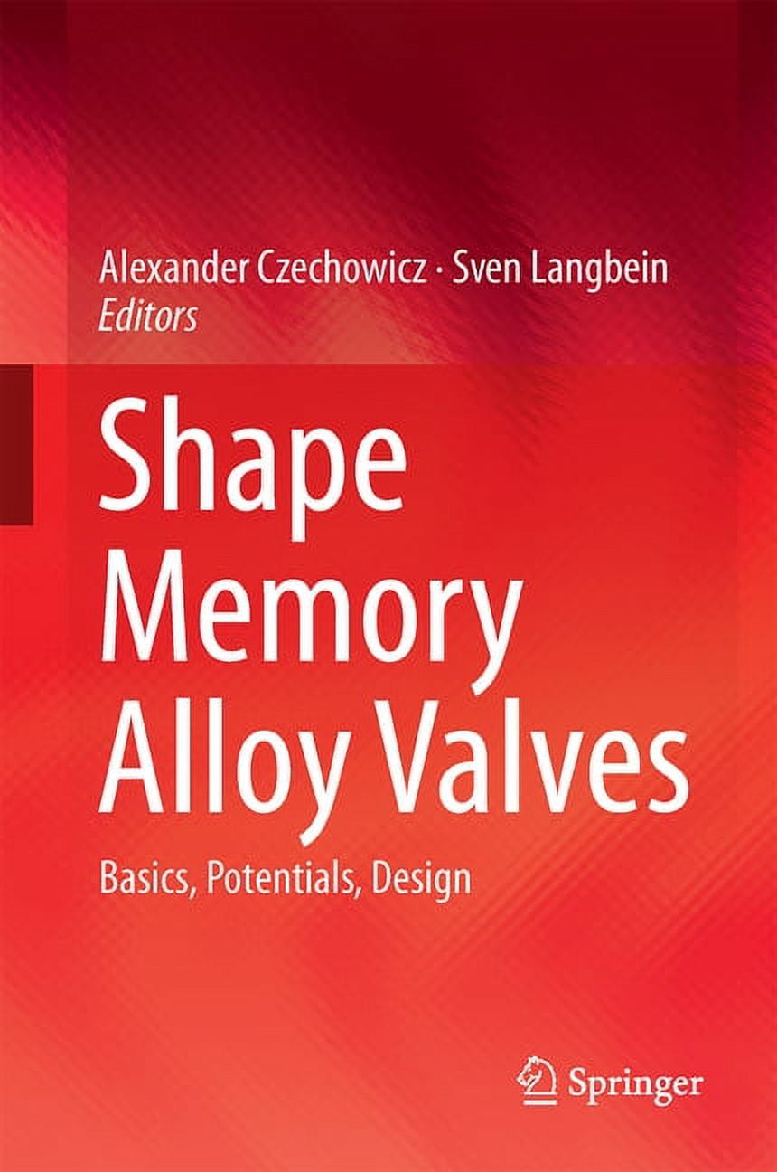 Shape Memory Alloy Valves: Basics, Potentials, Design (Hardcover ...