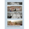 Shape Yourself In 8 Weeks, (Paperback) - Walmart.com