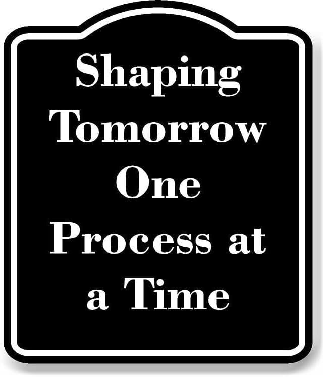 Shaping Tomorrow One Process at a Time BLACK Aluminum Composite Sign 15 ...