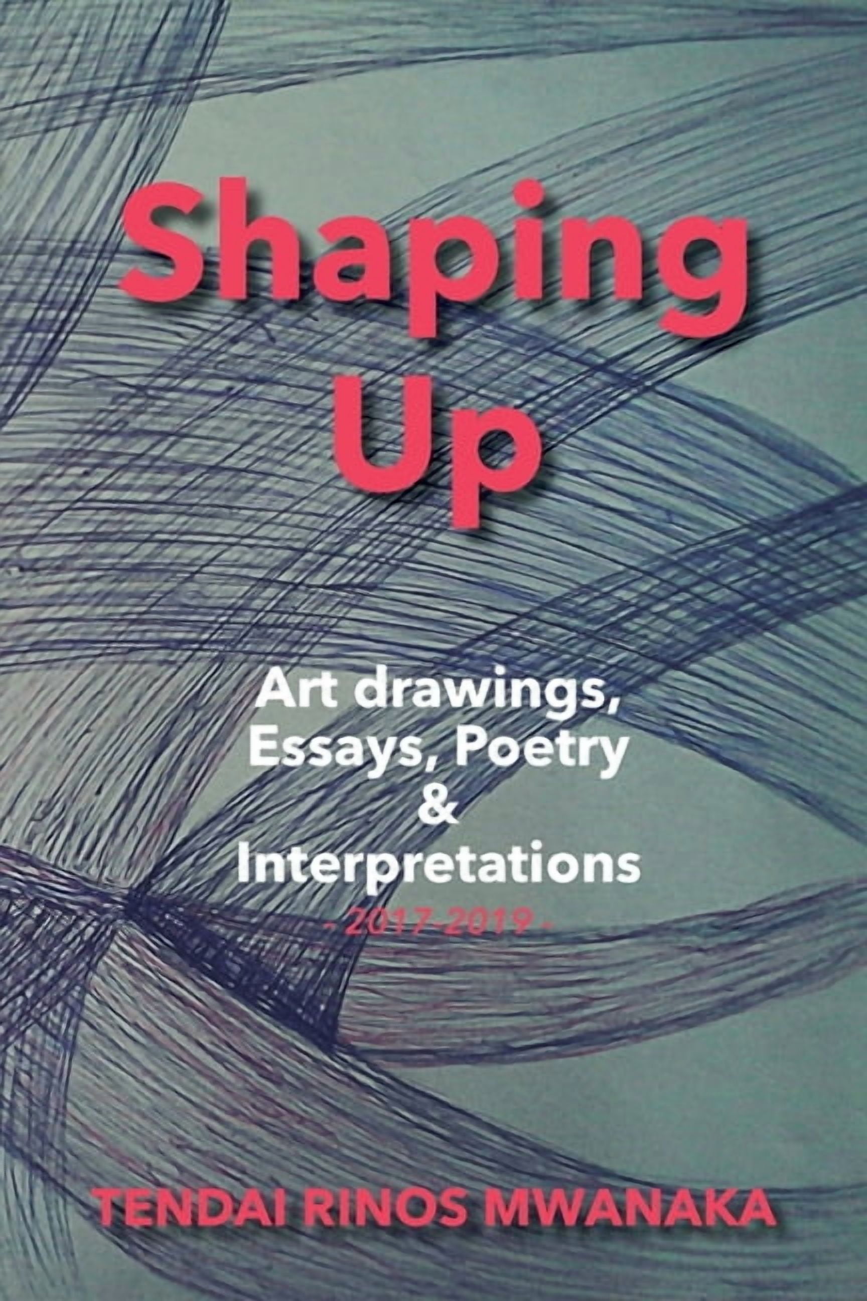 Shaping Up: Art drawings, Essays, Poetry and Interpretations ...