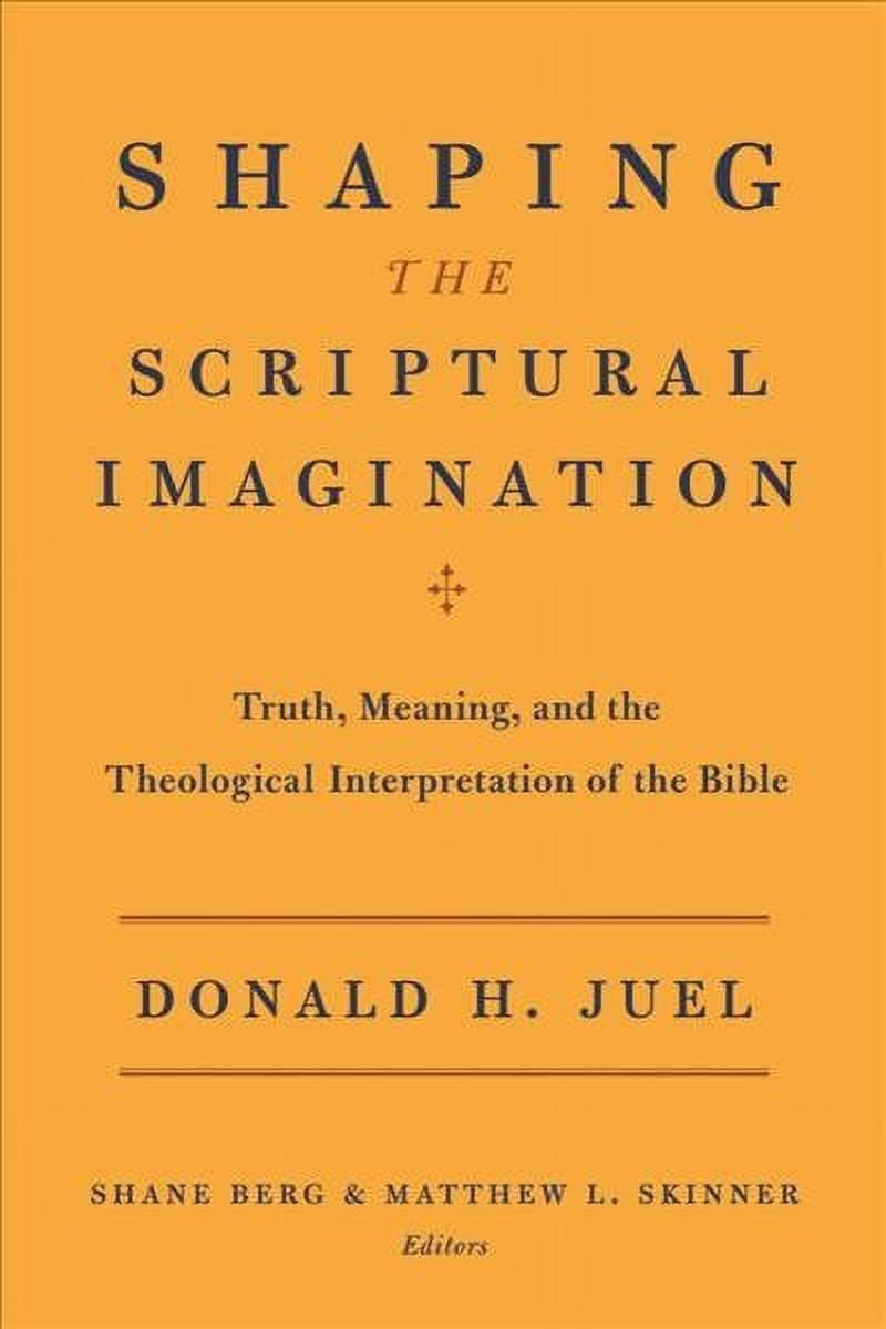 Shaping the Scriptural Imagination : Truth, Meaning, and the ...