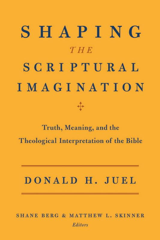 Shaping the Scriptural Imagination: Truth, Meaning, and the Theological ...