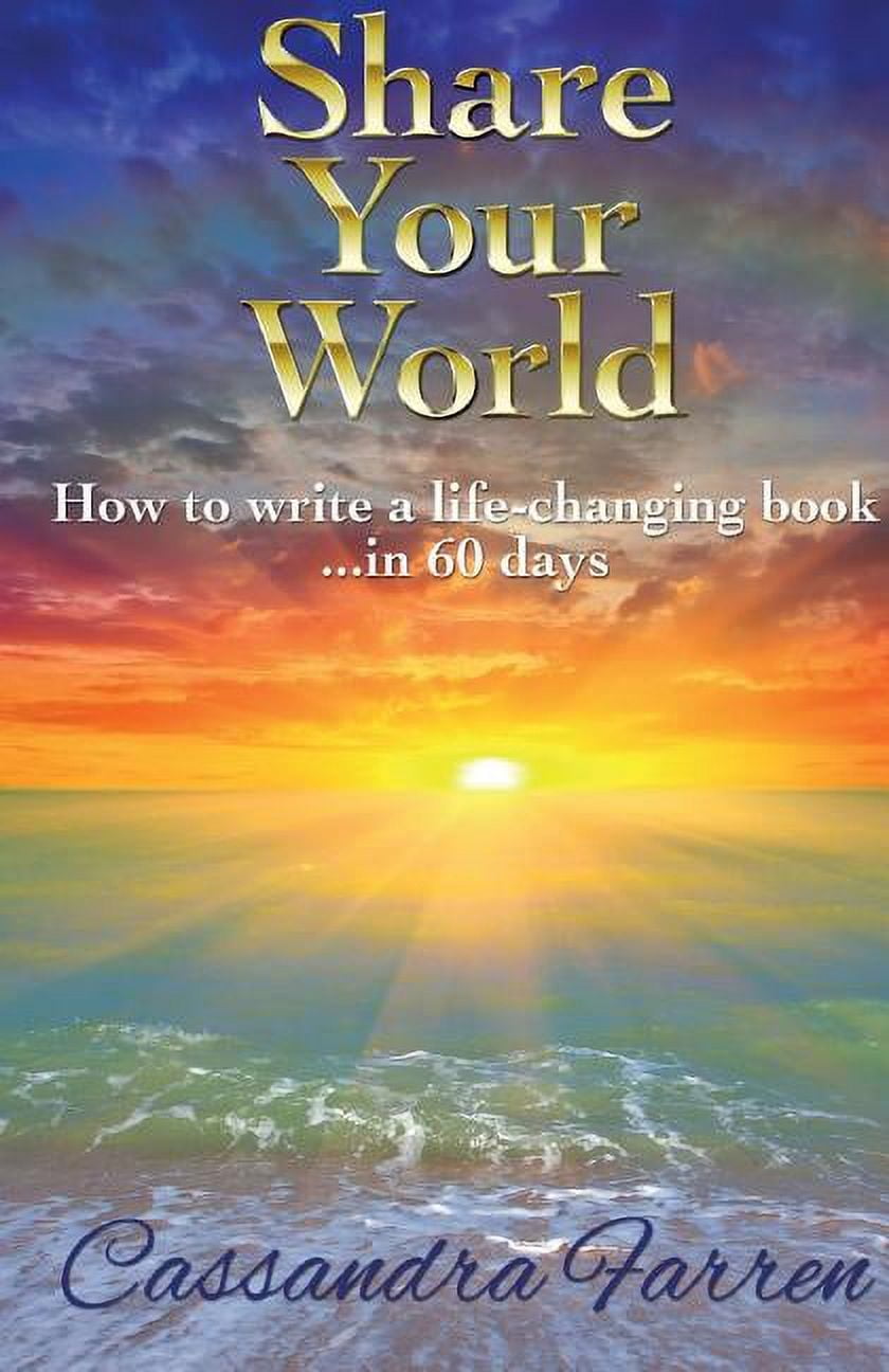 Share Your World: How to write a life-changing book in 60 days ...