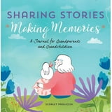 Sharing Stories, Making Memories : A Journal for Grandparents and ...