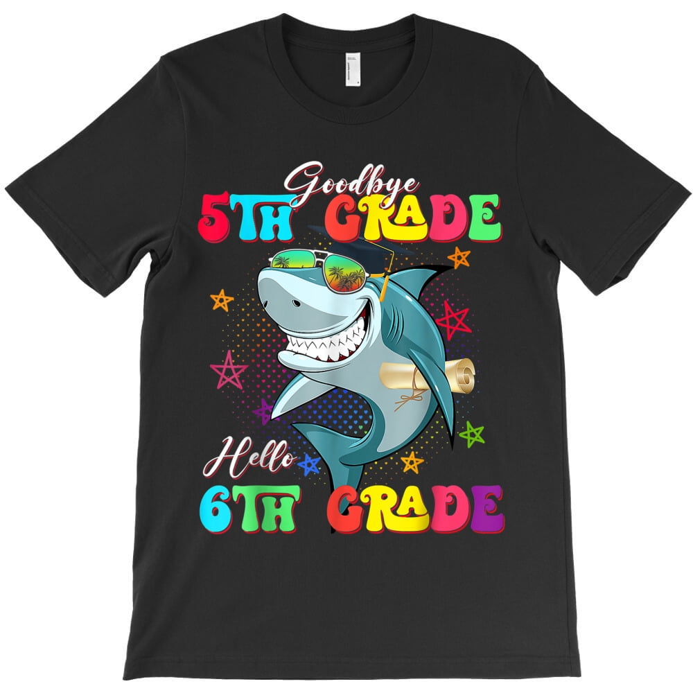 Shark Funny Shark Goodbye 5th Grade Graduation Hello 6th Grade H15172 T ...