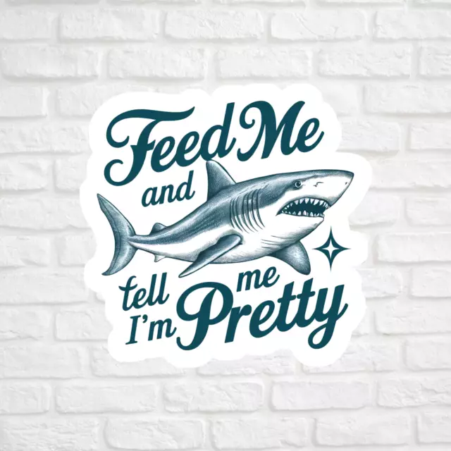 Shark Sticker Feed Me And Tell Me I'M Pretty Laptop Sticker Phone Decal ...