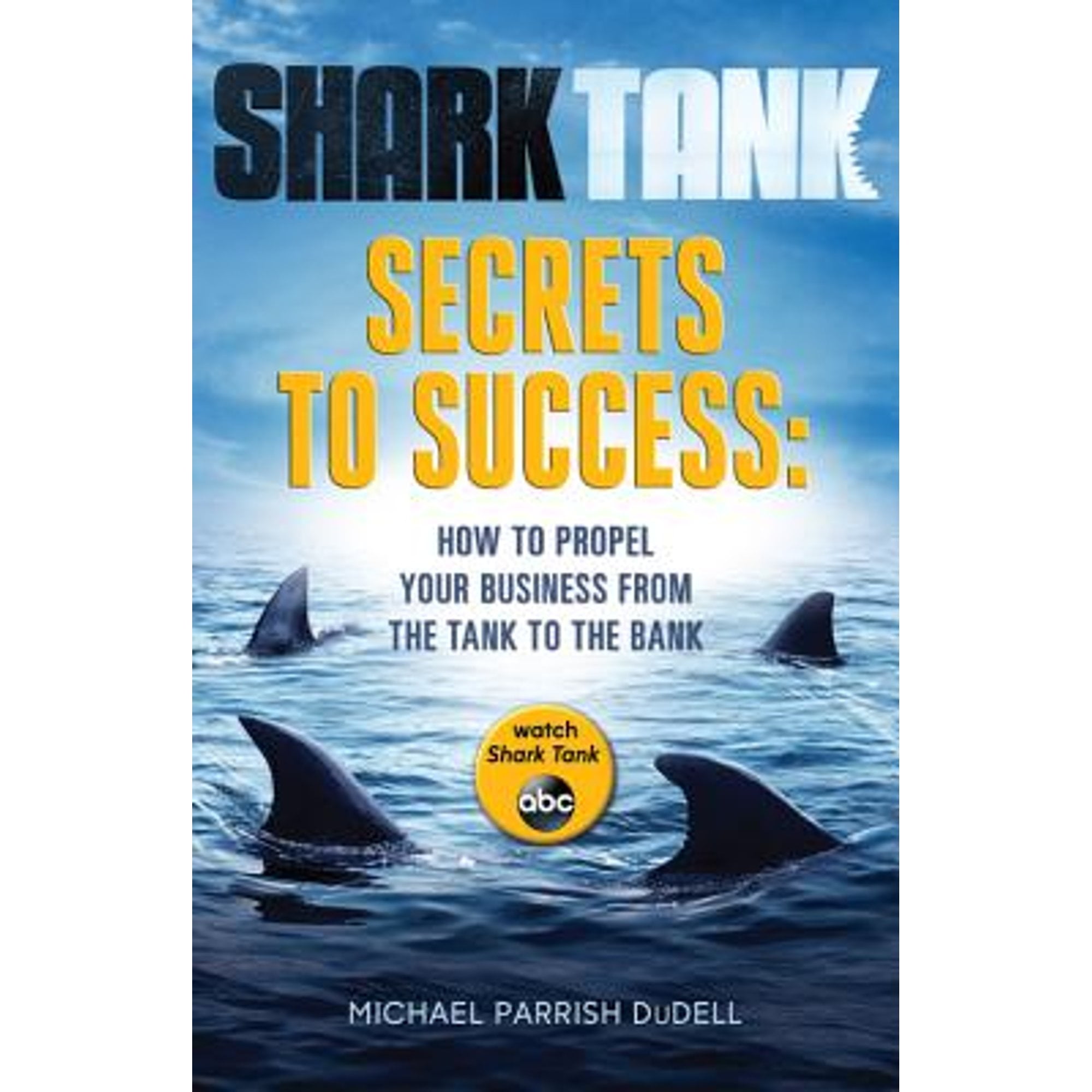 Shark Tank Secrets to Success : How to Propel Your Business from the ...