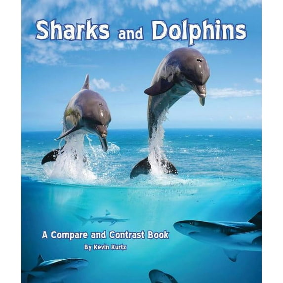 Sharks and Dolphins: A Compare and Contrast Book, (Paperback) - Walmart.com