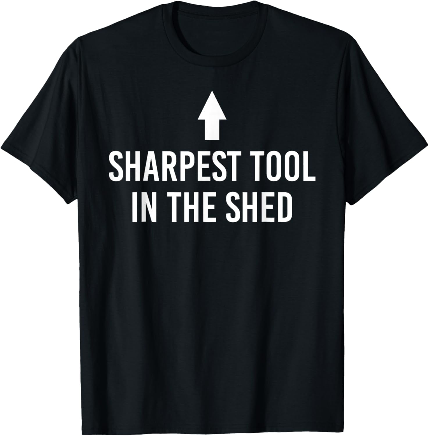 Sharpest tool in the shed T-Shirt - Walmart.com