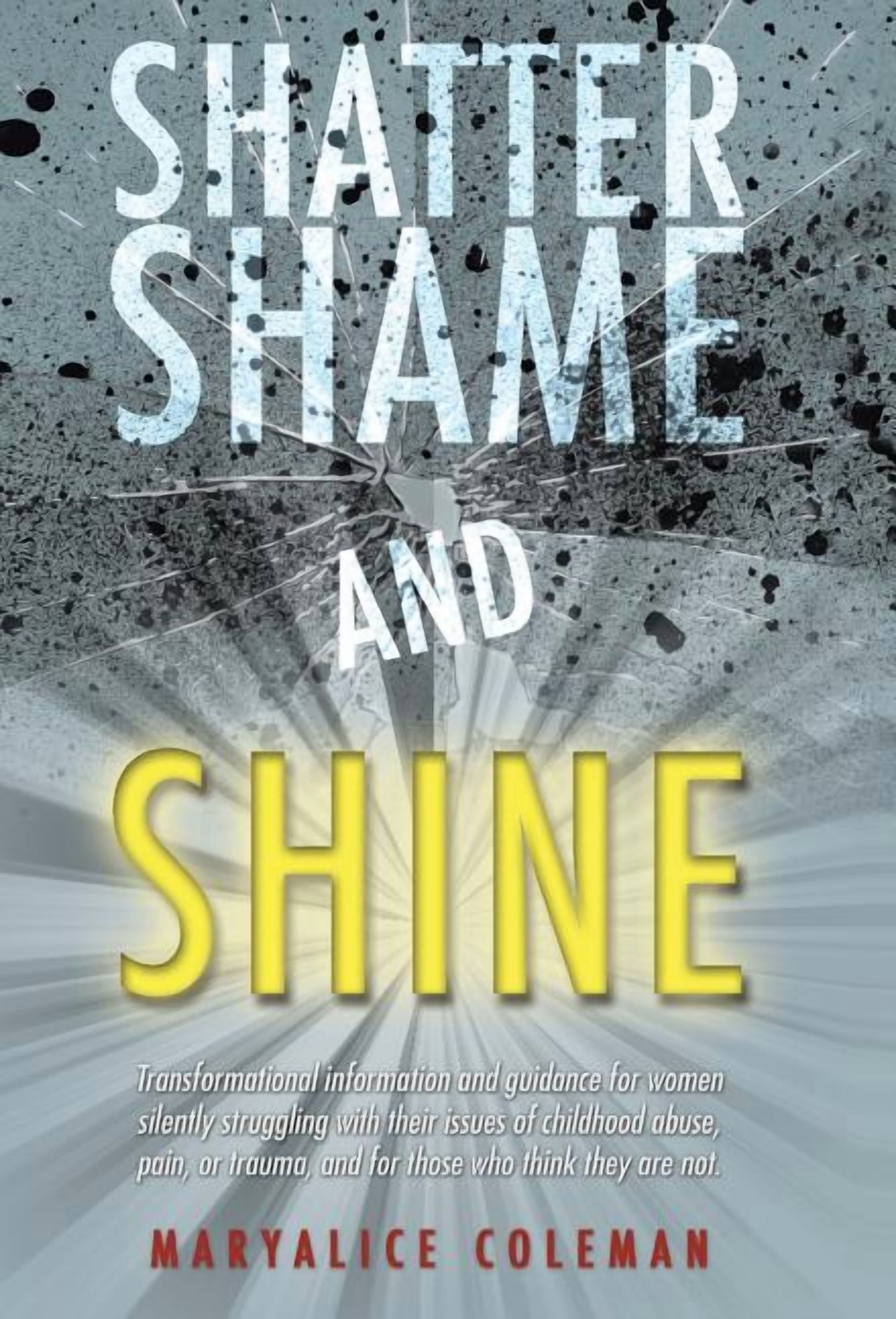 Shatter Shame and Shine: Transformational Information and Guidance for ...