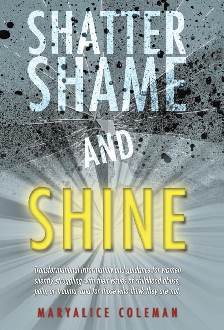 Shatter Shame and Shine : Transformational Information and Guidance for ...