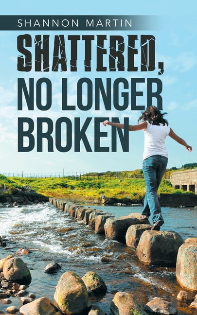 Shattered, No Longer Broken, (Paperback) - Walmart.com
