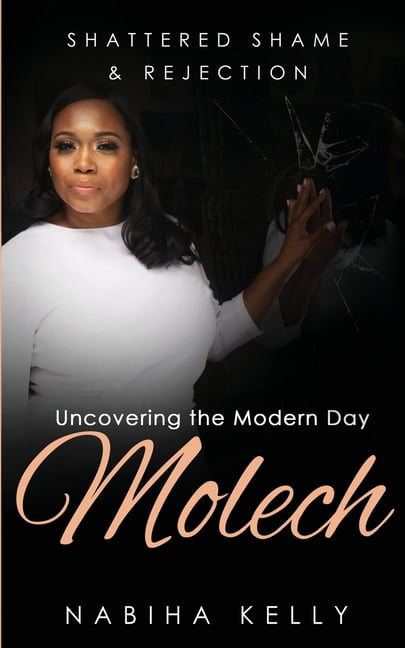 Shattered Shame & Rejection Uncovering the Modern Day Molech ...