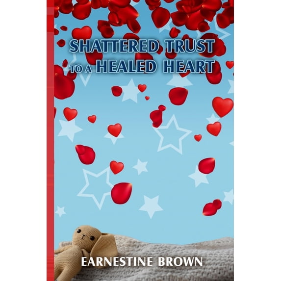 Shattered Trust to a Healed Heart, (Paperback) - Walmart.com