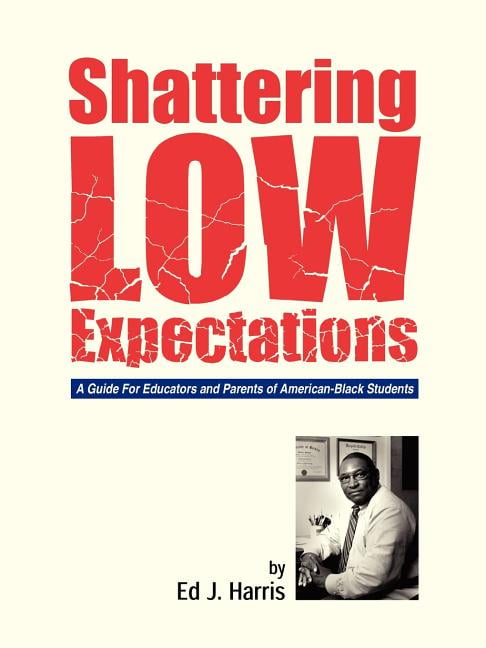 Shattering Low Expectations: A Guide For Educators and Parents of ...