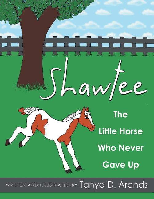 Shawtee: The Little Horse Who Never Gave Up - Walmart.com