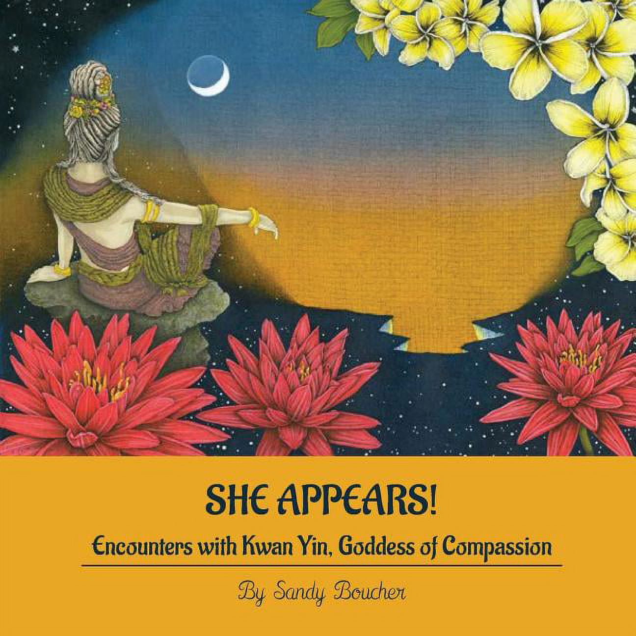 She Appears! Encounters with Kwan Yin, Goddess of Compassion ...