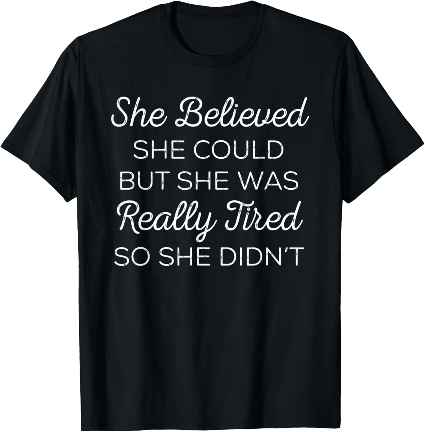 She Believed She Could She Was Really Tired so She Didn't T-Shirt men ...