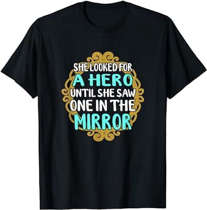 She Looked For A Hero Until She Saw One In The Mirror T-Shirt - Walmart.com