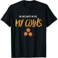 She Only Wants Me For Coins Collector Numismatist Money Cent T-Shirt ...