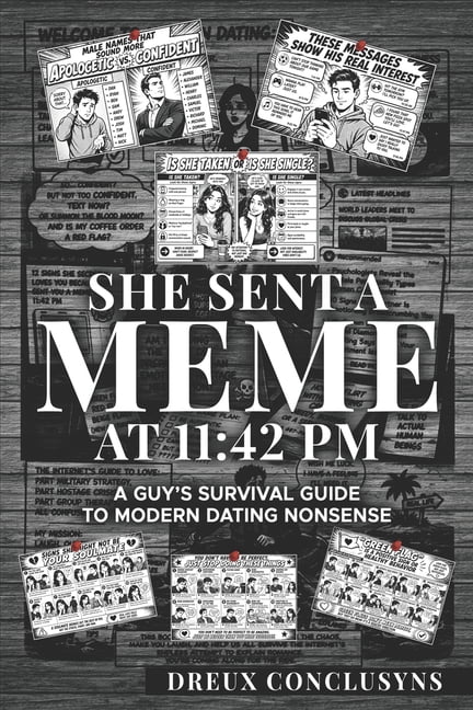 She Sent a Meme at 11: 42 PM A Guy's Survival Guide to Modern Dating ...