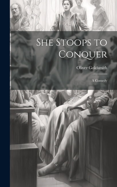 She Stoops to Conquer : A Comedy (Hardcover) - Walmart.com