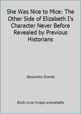Pre-Owned She Was Nice to Mice: The Other Side of Elizabeth I's ...