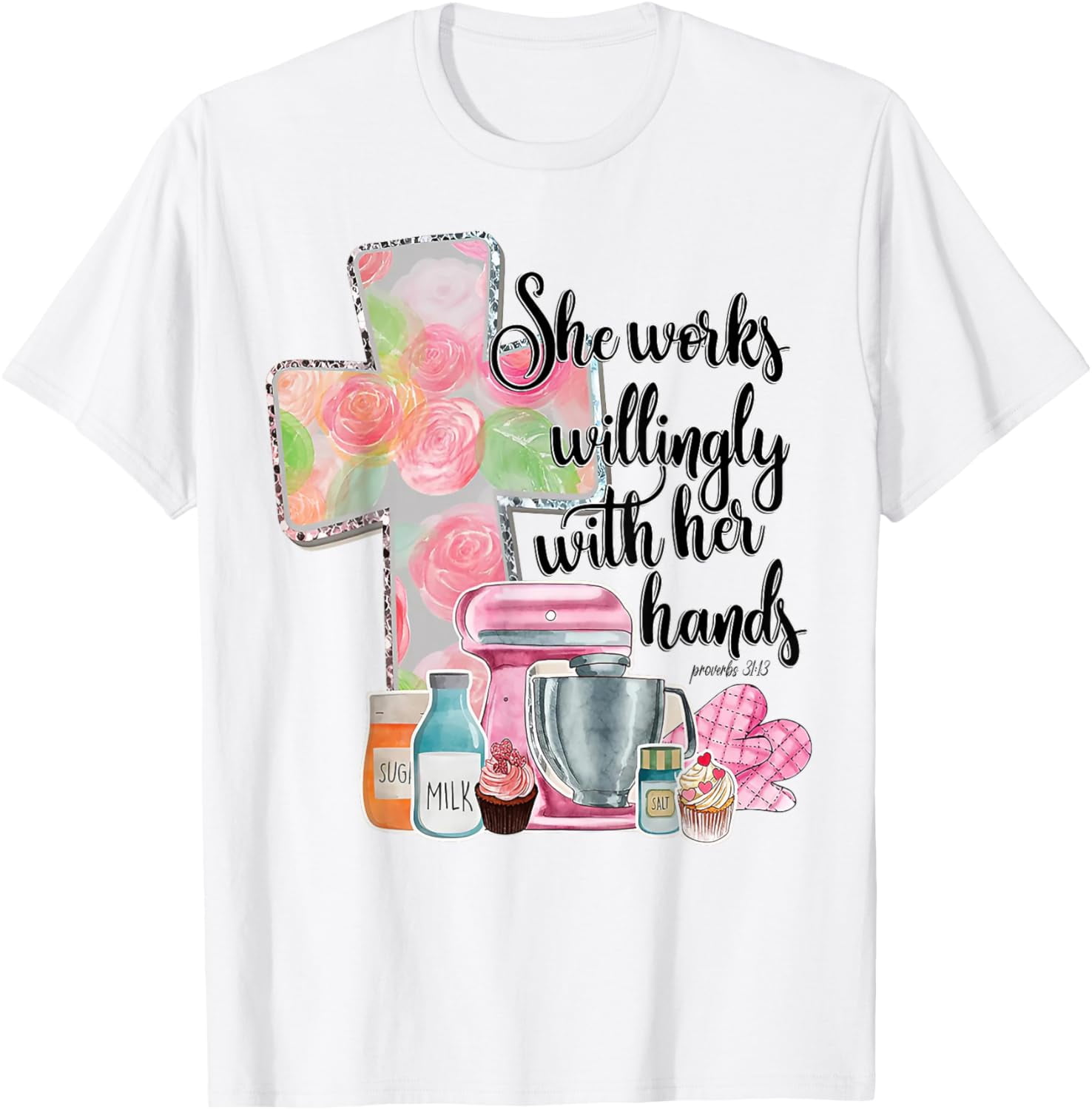 She Works Willingly With Her Hands Proverbs 31 Baker T-Shirt - Walmart.com