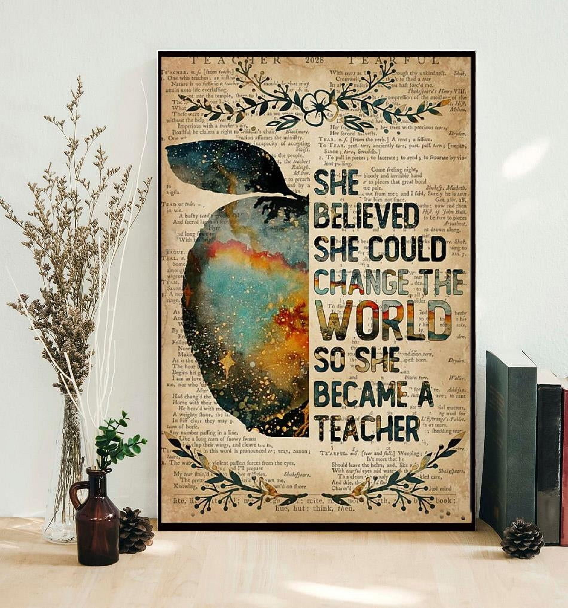 She believed she could change the world so she became a teacher poster ...