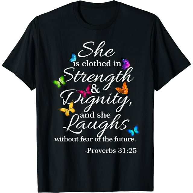 She Is Clothed Strength And Dignity Proverbs 31 25 T Shirt