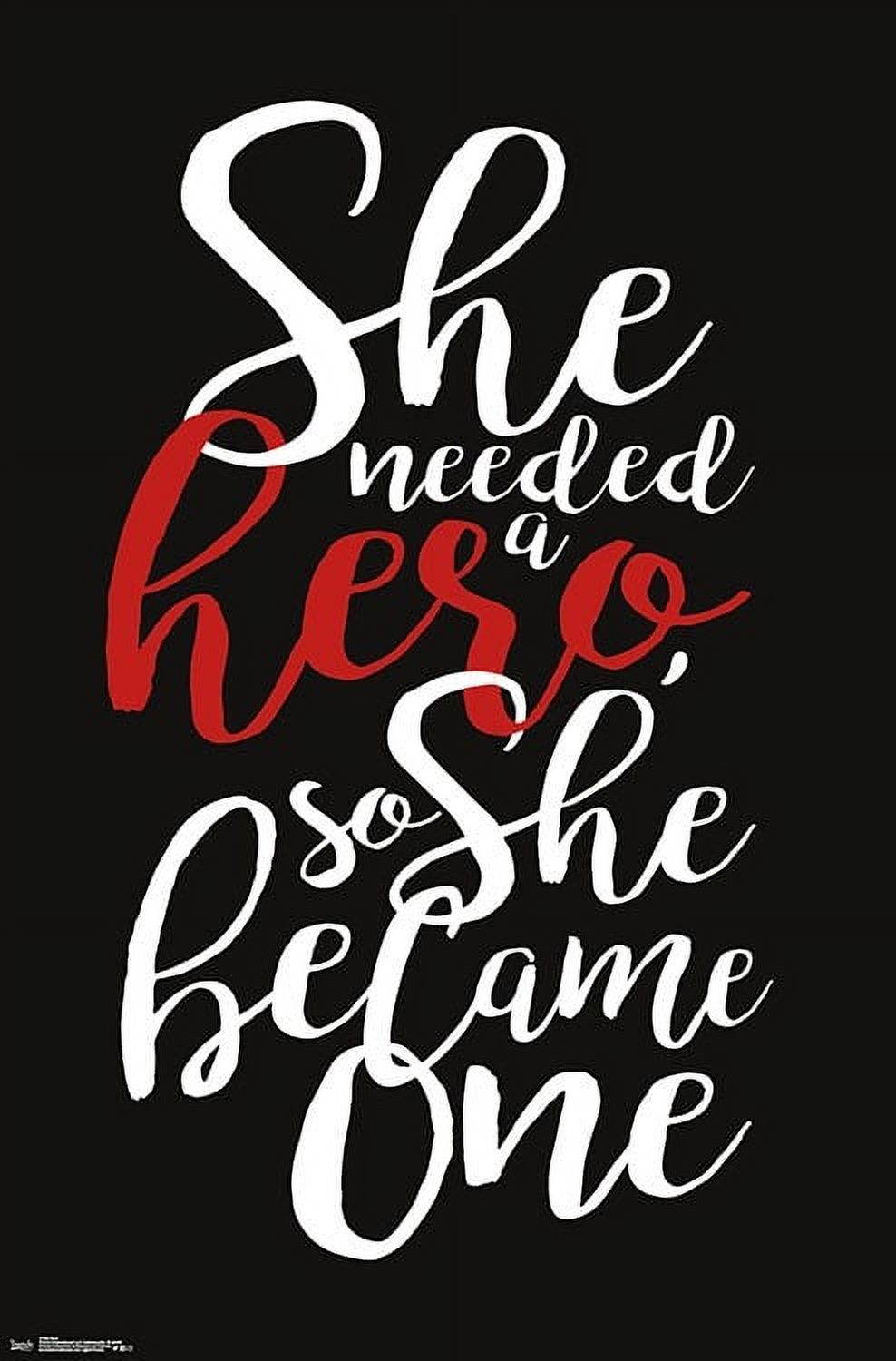 She needed a hero, so she became one Wall Poster, 22.375" x 34 ...