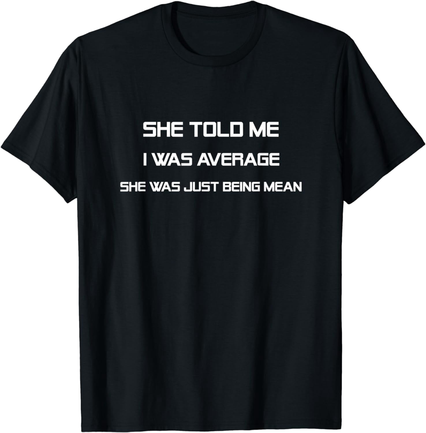 She told me I was average she was just being mean T-Shirt - Walmart.com