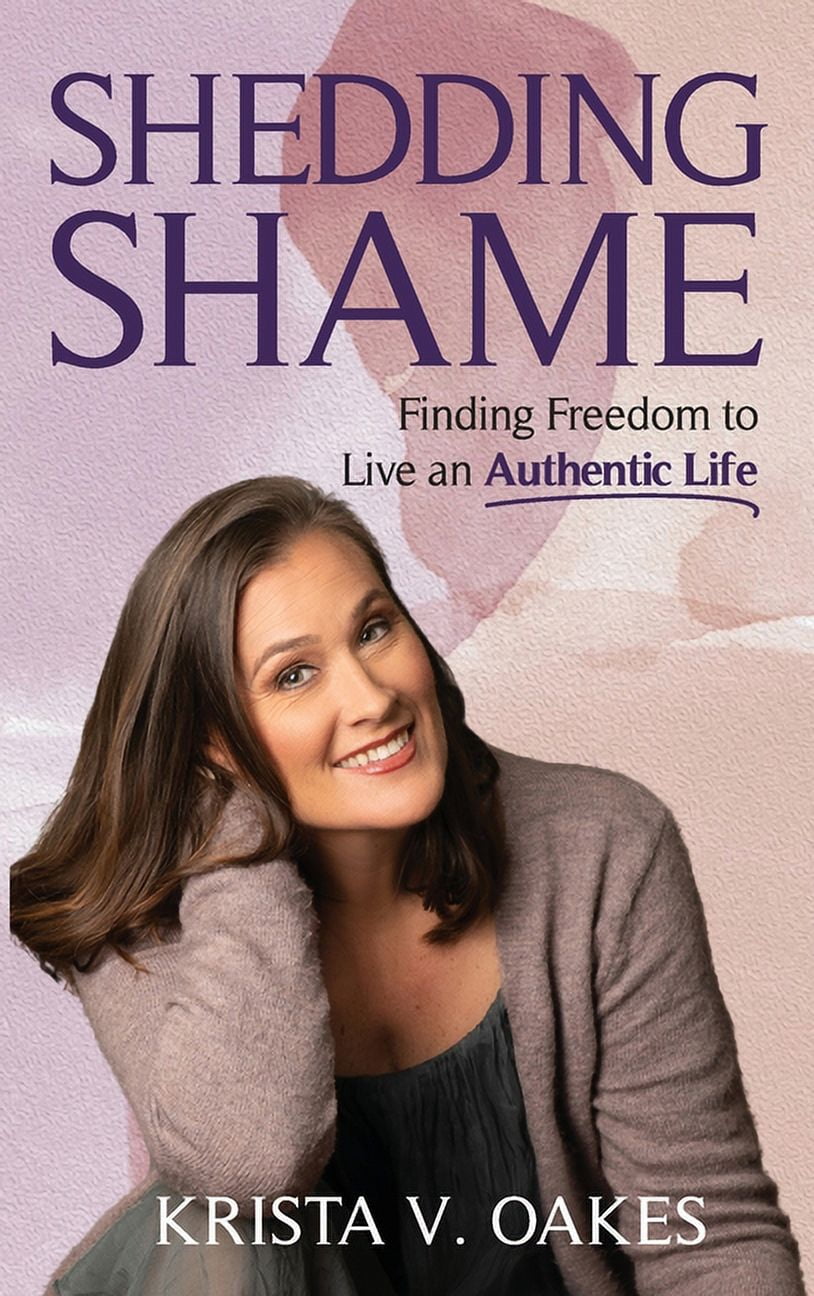 Shedding Shame: Finding Freedom to Live an Authentic Life, (Hardcover ...