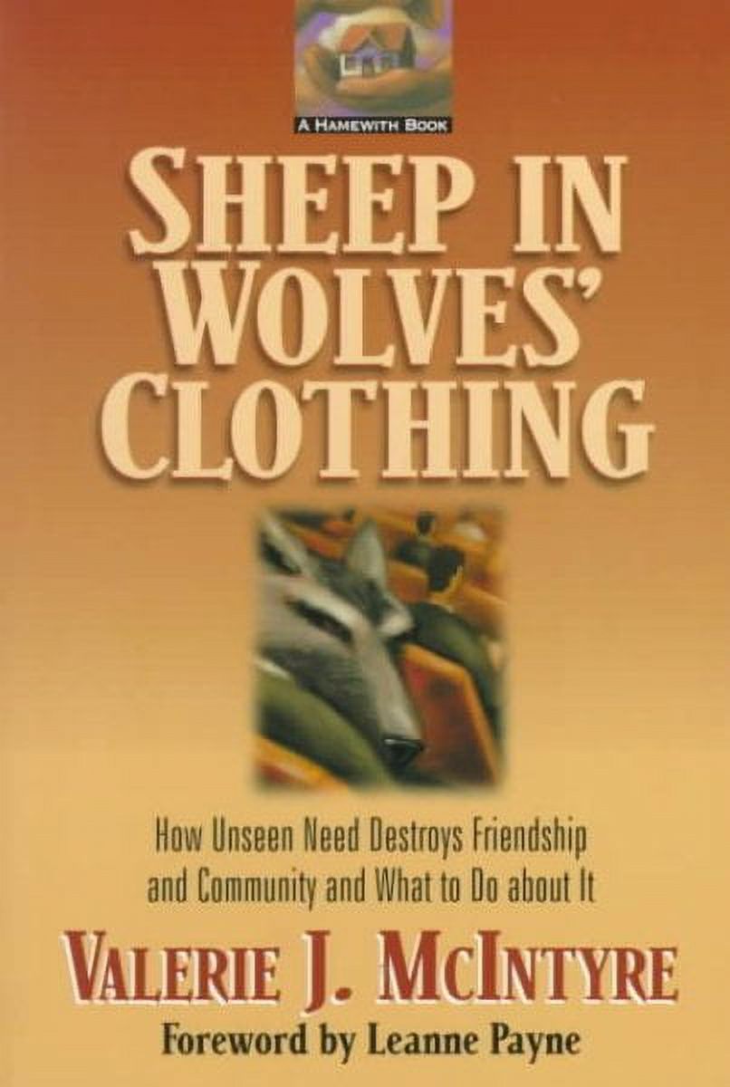 Sheep in Wolves' Clothing : How Unseen Need Destroys Friendship and ...
