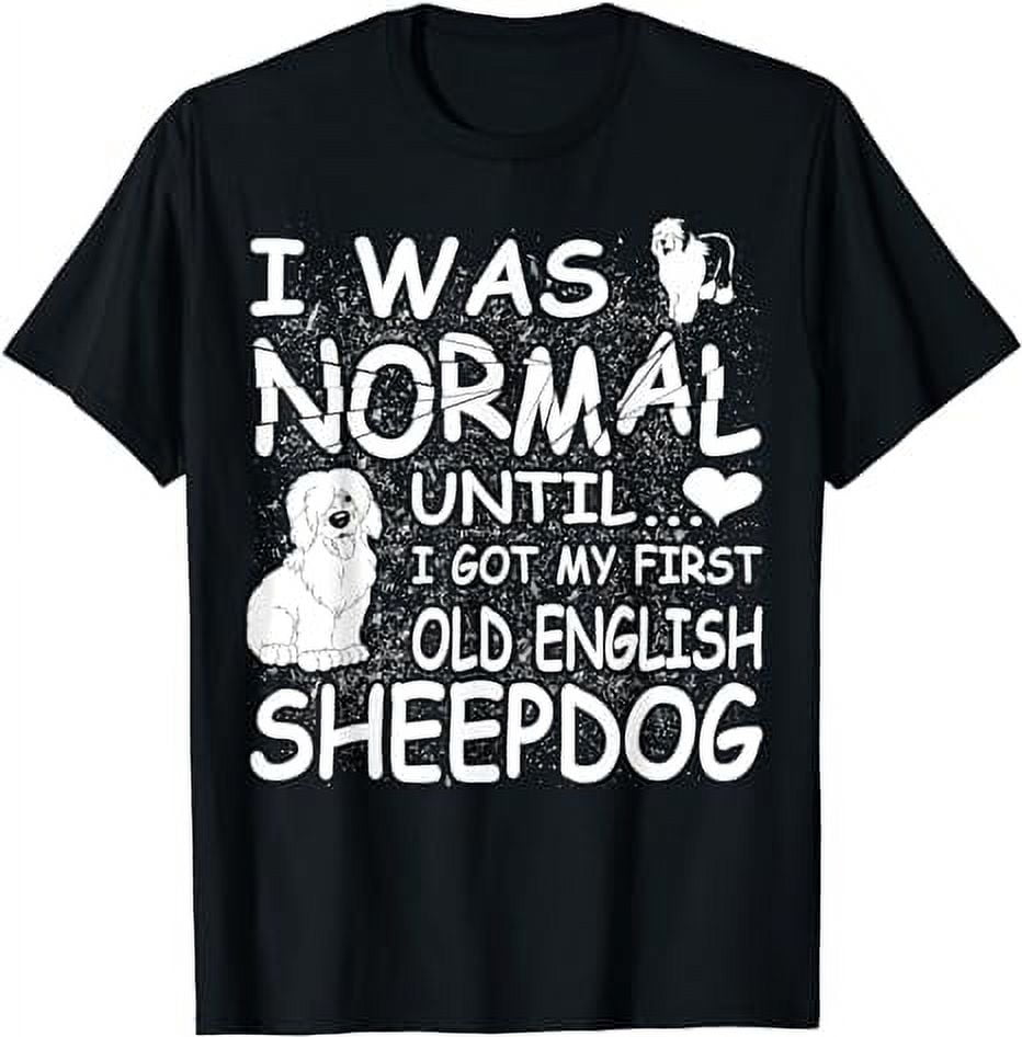 Sheepdog shirt I was normal until Dirty Design - Walmart.com