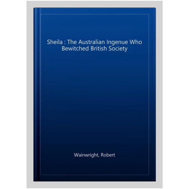 Sheila : The Australian Ingenue Who Bewitched British Society - Walmart.com